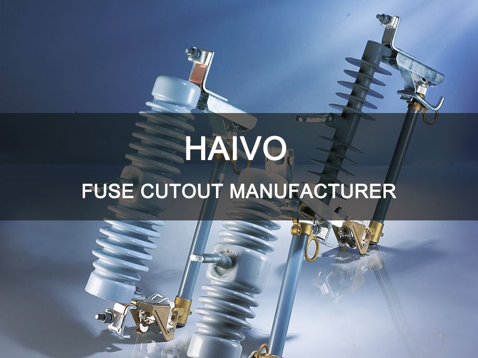 Top Fuse Cutout Solutions Supplier - Haivo Electrical